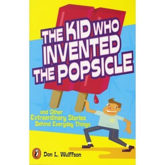 Don L. Wulffson | Other | The Kid Who Invented The Popsicle The Kid Who ...